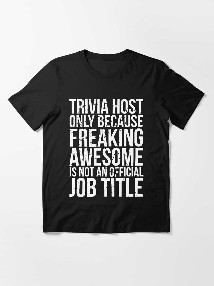 "Trivia Host - Freaking Awesome" T-shirt for Sale by mintytees ...