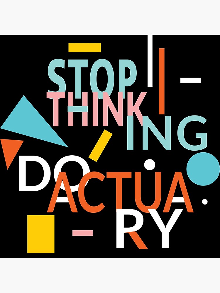 "Stop Thinking Do Actuary - Actuarial " Poster by Cageys | Redbubble