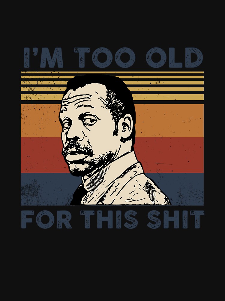 "I'm Too Old For This Shit Vintage Roger.Murtaugh Shirt" Essential T ...