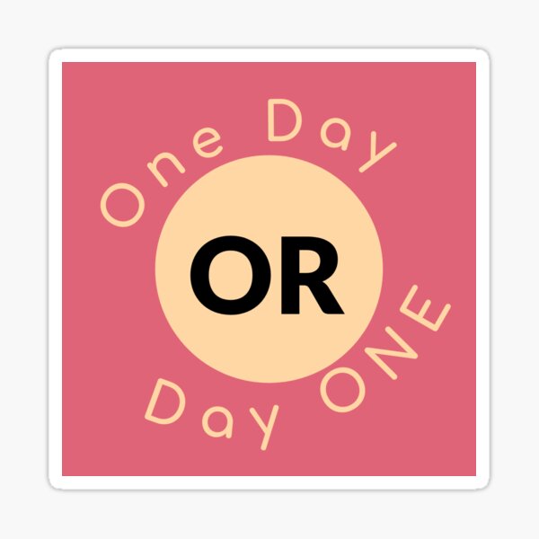 "One day or day one sticker" Sticker by Radha9797 | Redbubble