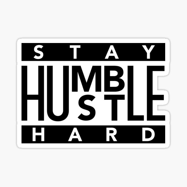 "Stay Humble Hustle Hard" Sticker for Sale by NewLeeRich | Redbubble