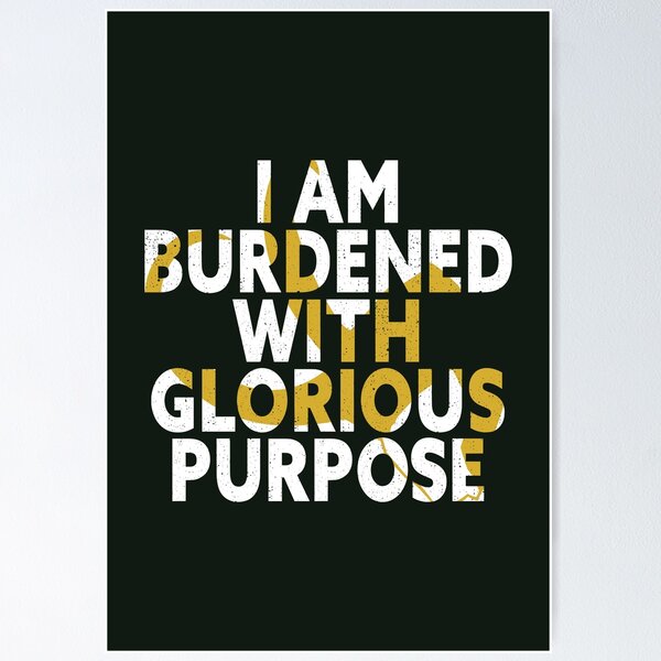 "Burdened With Glorious Purpose - I am Burdened With Glorious Purpose ...