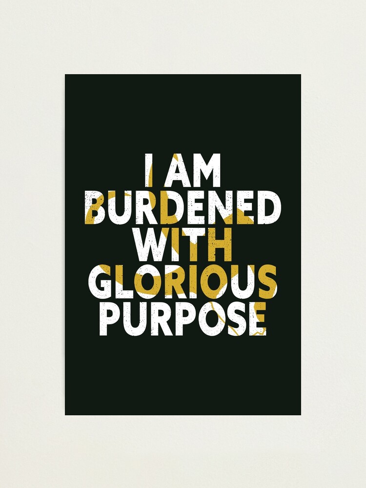 "Burdened With Glorious Purpose - I am Burdened With Glorious Purpose ...