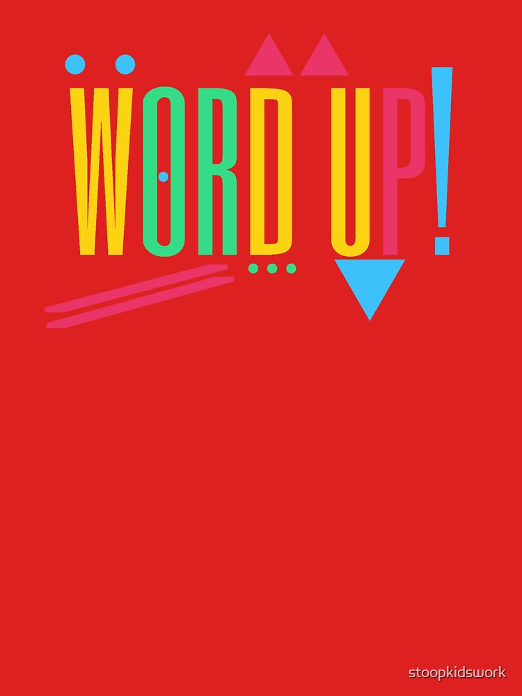 "Word Up!" T-shirt for Sale by stoopkidswork | Redbubble | word up t ...