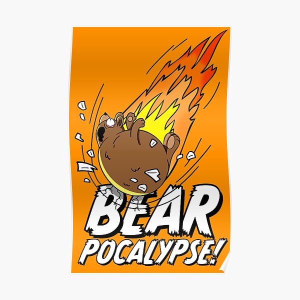 "BEARPOCALYPSE! Meteor Bear" Poster by loveburty | Redbubble