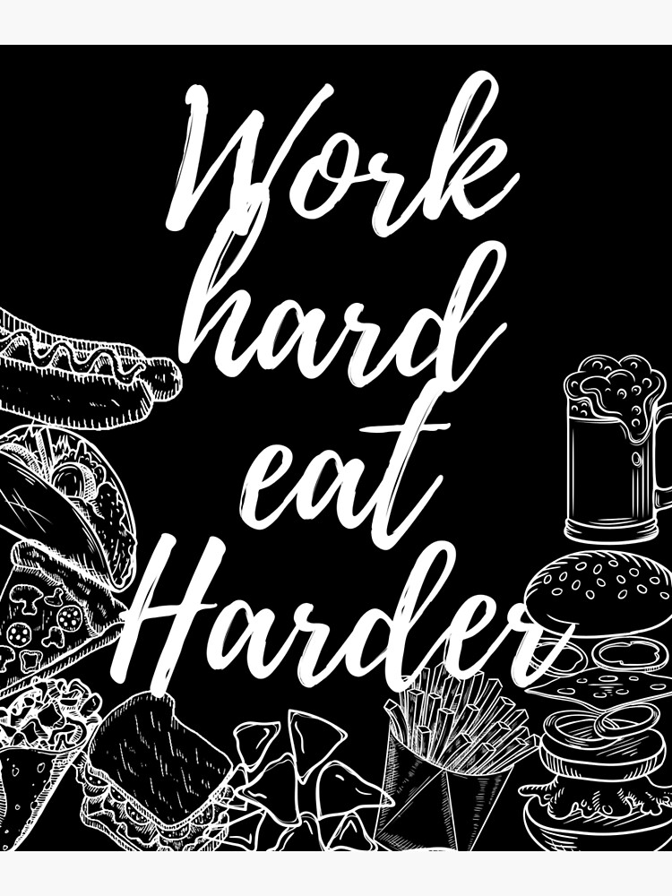 "Work Hard Eat Harder Foody T-shirt" Poster for Sale by GBB1995 | Redbubble