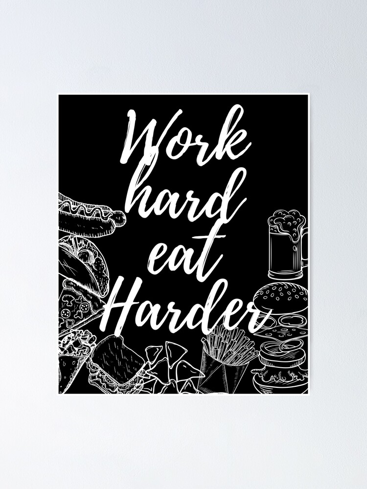 "Work Hard Eat Harder Foody T-shirt" Poster for Sale by GBB1995 | Redbubble