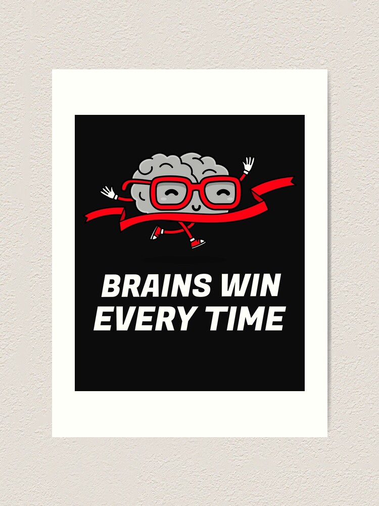 "Brains Win Every Time Be A Brainiac - Funny Brain Quotes" Art Print by ...