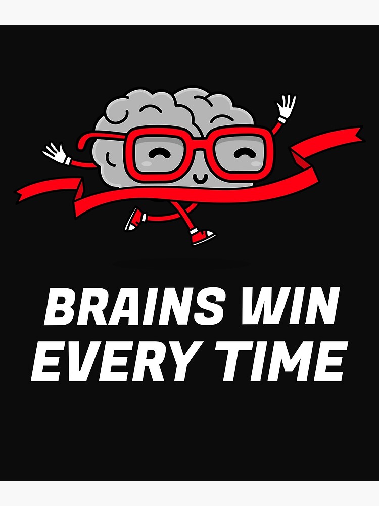 "Brains Win Every Time Be A Brainiac - Funny Brain Quotes" Art Print by ...