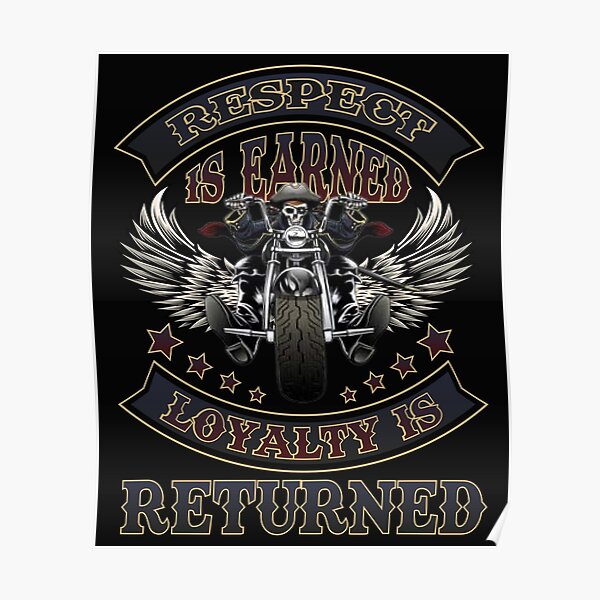 "Biker Respect Is Earned Loyalty Is Returned Motorcycle " Poster by ...