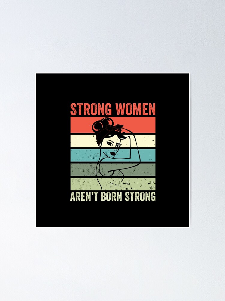 "Strong women arent born strong" Poster by FurioInc | Redbubble