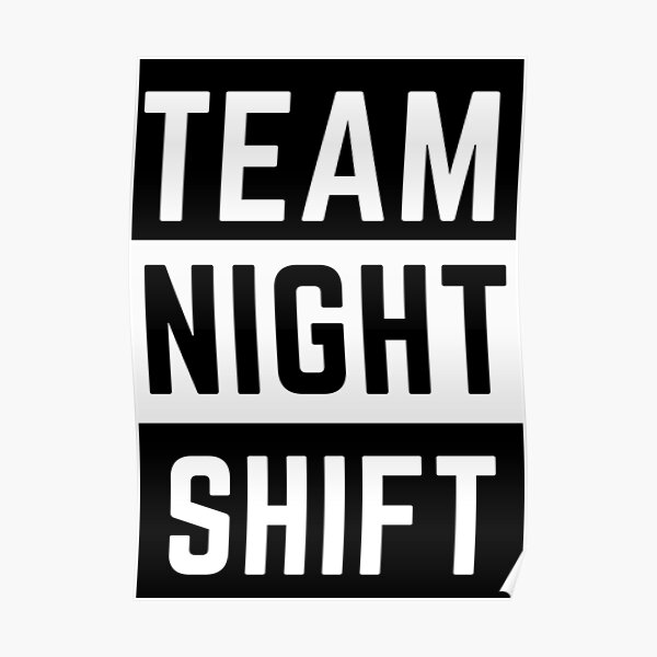 "Night shift " Poster by Tej0711 | Redbubble