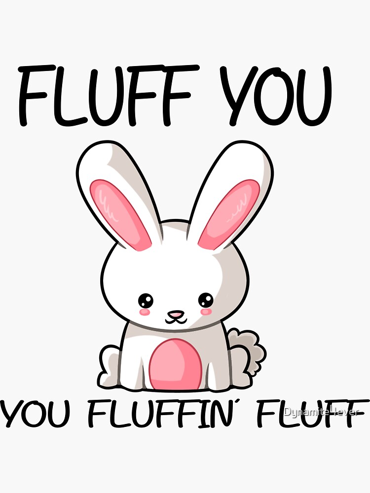 "FLUFF YOU, YOU FLUFFIN FLUFF..." Sticker for Sale by Dynamite4ever ...