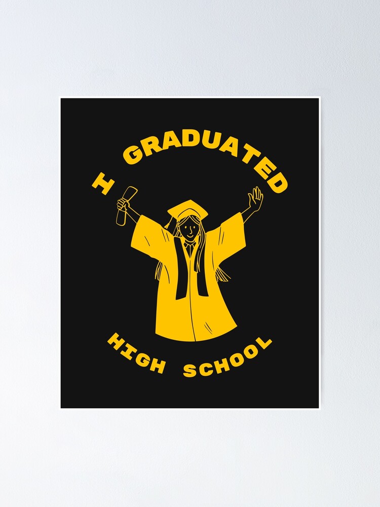 "I graduated High school" Poster by Graduatestees | Redbubble