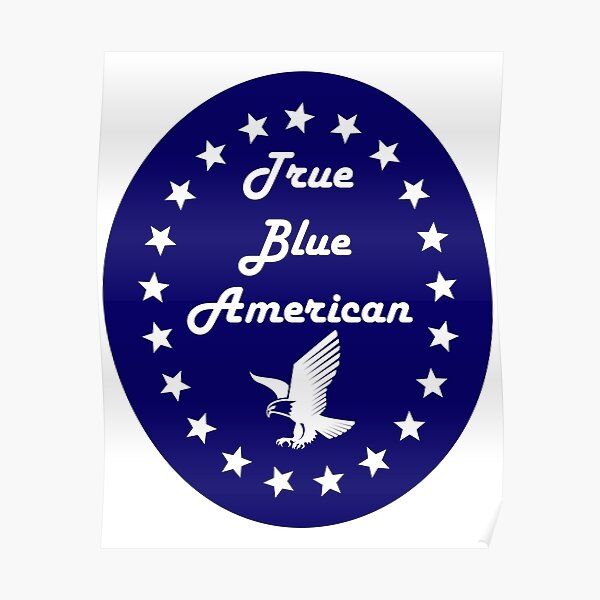 "True Blue American" Poster for Sale by mrtraz | Redbubble
