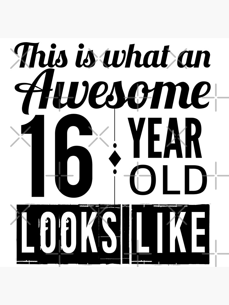 Awesome 16 Year Old Poster By Phys Redbubble awesome-16-year-old-poster-by-phys-redbubble