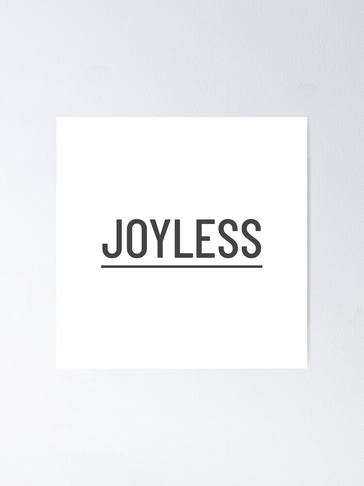 "Joyless, stressed and depressed" Poster for Sale by SuperiorPrints ...
