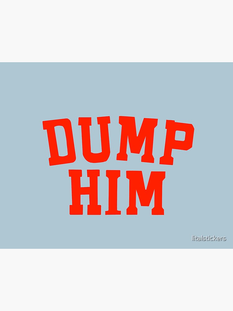 "'DUMP HIM' " Sticker for Sale by litalstickers | Redbubble
