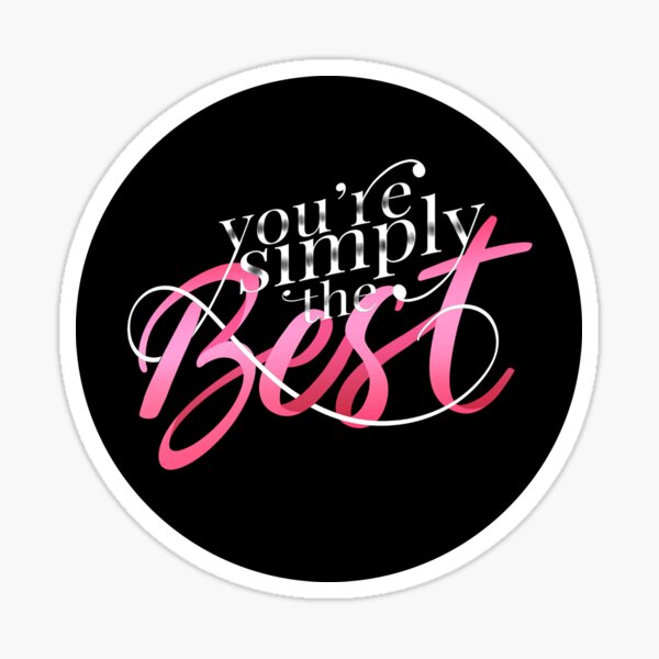 "You're simply the best" Sticker for Sale by LetterMeASong | Redbubble