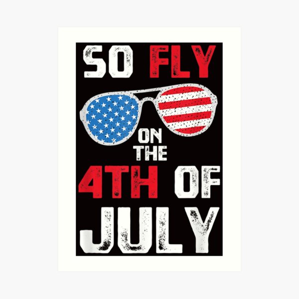 "So Fly On The 4th Of July Happy " Art Print for Sale by Jeremy-Kellogg ...