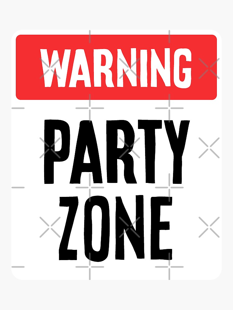 Warning Party Zone Sticker Sticker For Sale By Fiskooriginal Redbubble