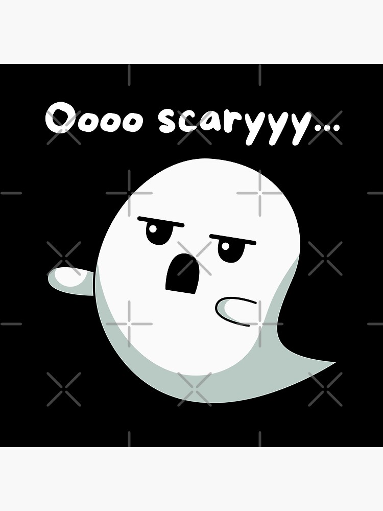 "Oooo scary Ghost Of Disapproval (white)" Poster for Sale by ...