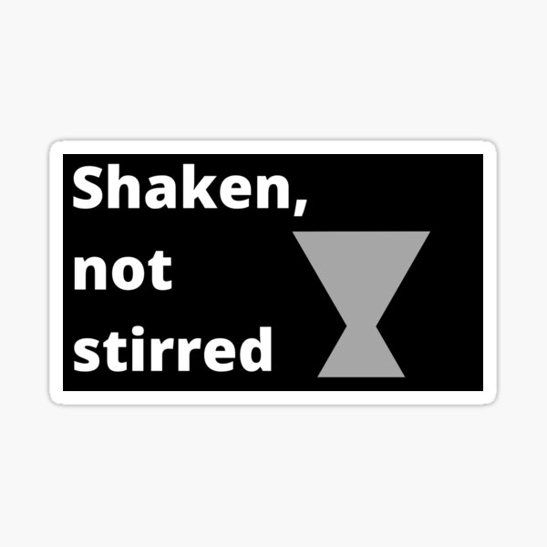 "shaken, not stirred" Sticker for Sale by DharamDarshan | Redbubble