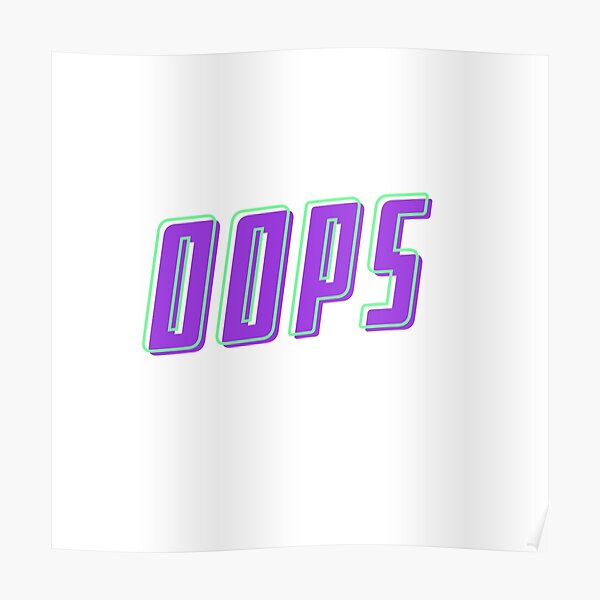 "OOPS" Poster by Poojeta | Redbubble