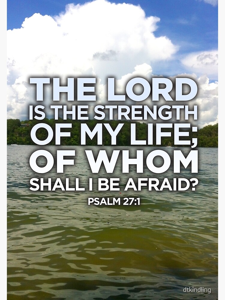 "The LORD is the strength of my life" Framed Art Print by dtkindling ...