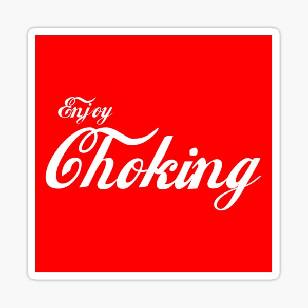 "Enjoy Choking" Sticker for Sale by GdLkngCrps | Redbubble