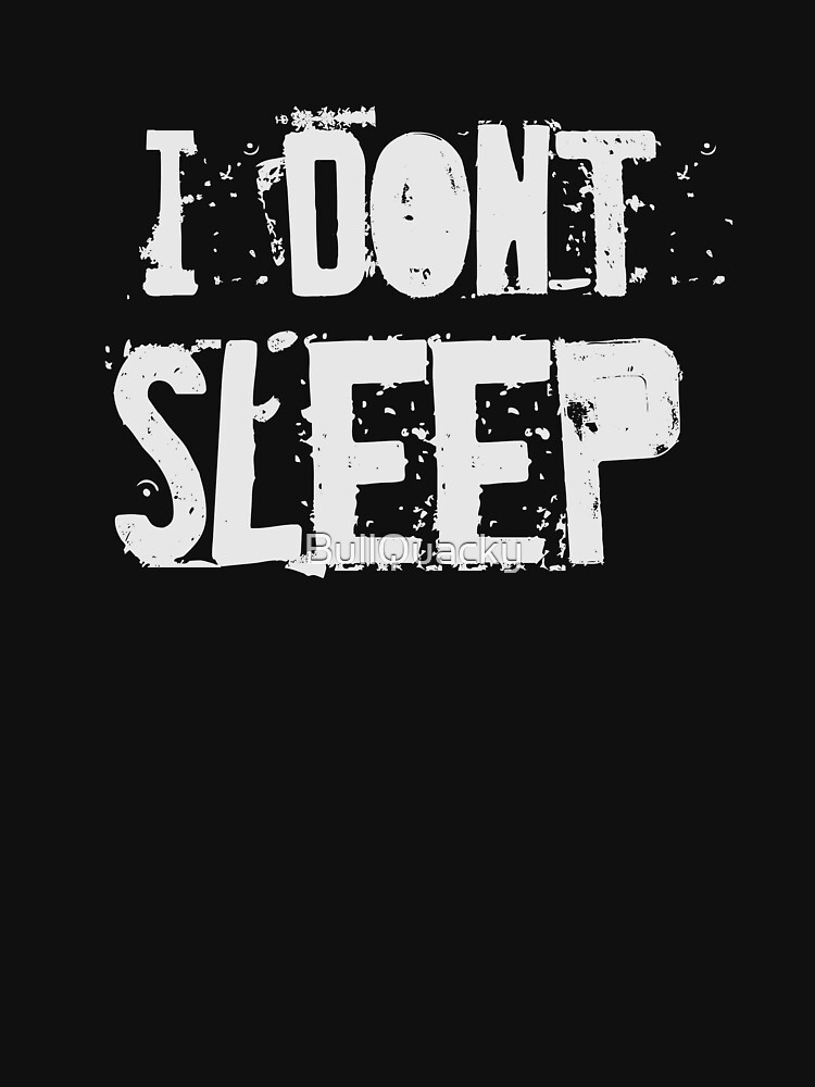 "I don't sleep - Insomnia" T-shirt for Sale by BullQuacky | Redbubble ...
