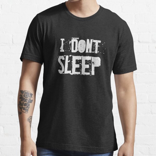 "I don't sleep - Insomnia" T-shirt for Sale by BullQuacky | Redbubble ...