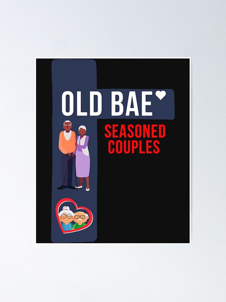 "Old Bae - Seasoned Couples Tee" Poster by armindaplasagna | Redbubble