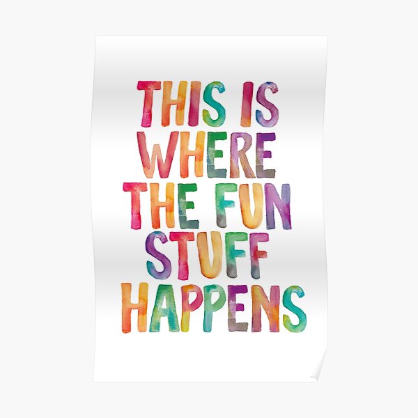 "This is Where The Fun Stuff Happens" Poster for Sale by MotivatedType ...