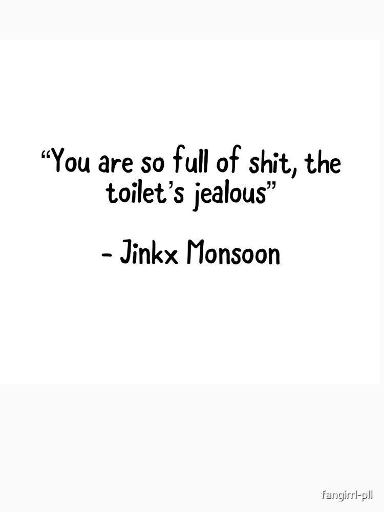 "Rupaul’s drag race quote- you’re so full of shit the toilet’s jealous ...