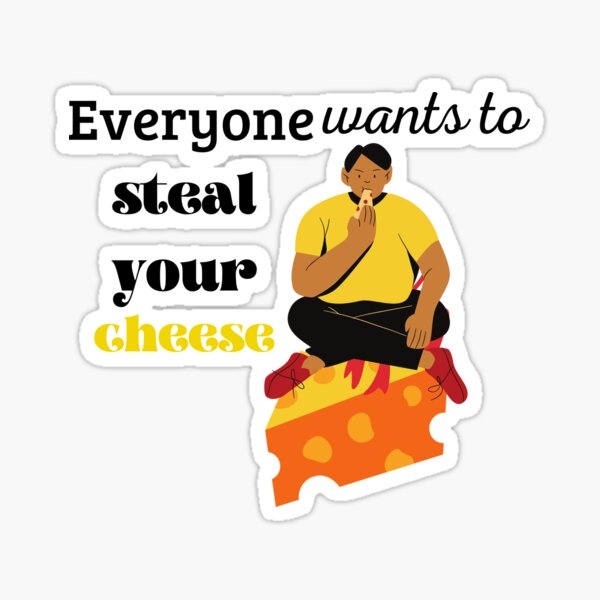 "Everyone wants to steal your cheese,cheese puns love,cheese stealing ...