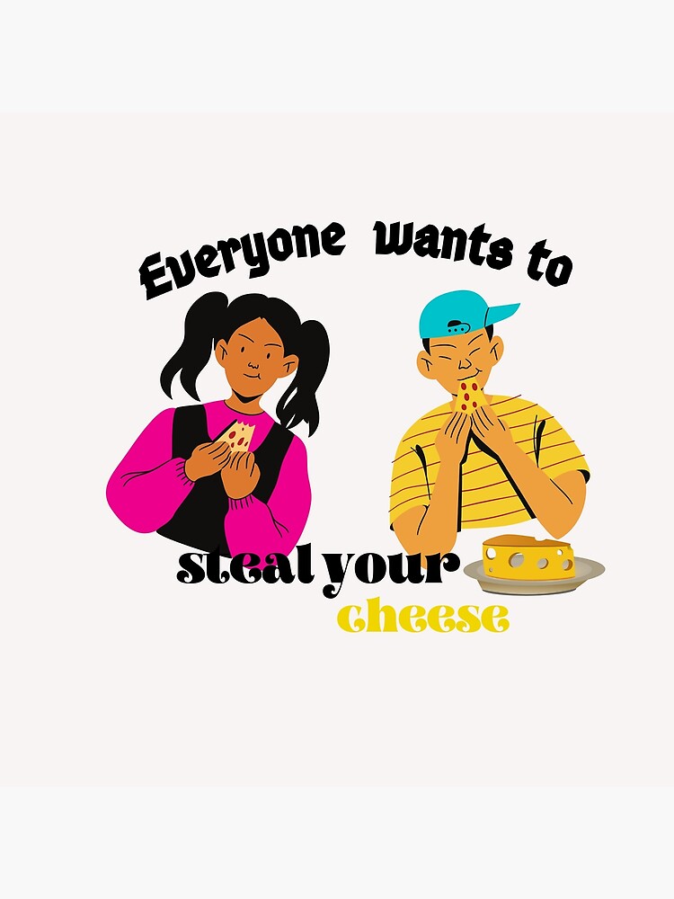 "Everyone wants to steal your cheese,cheese puns love,cheese stealing ...