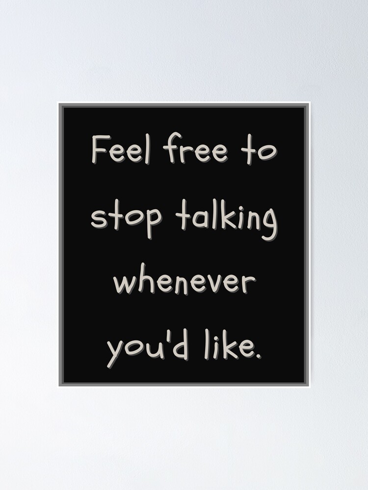 "Feel Free to Stop Talking" Poster by off-the-noggin | Redbubble