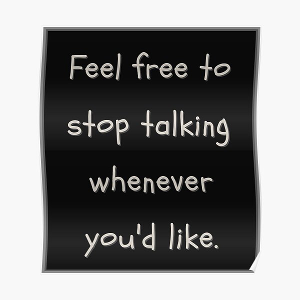 "Feel Free to Stop Talking" Poster by off-the-noggin | Redbubble