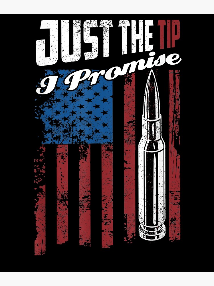"Just The Tip I Promise Funny Gun Owner Pro Guns Usa Flag " Art Print ...