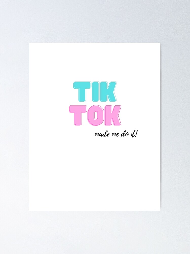 "Tik Tok Made Me Do It!" Poster for Sale by Shywulfe | Redbubble