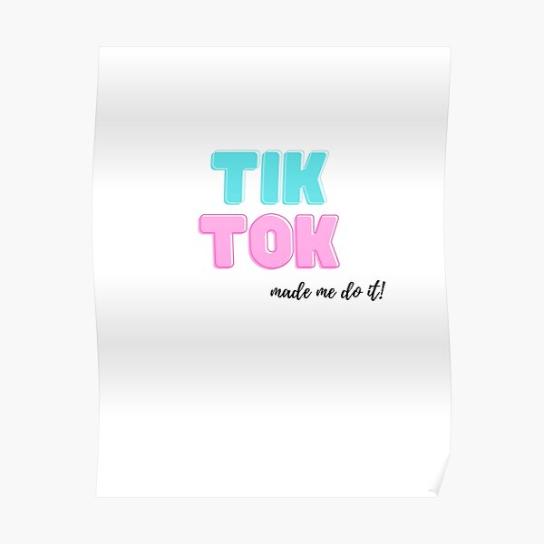"Tik Tok Made Me Do It!" Poster for Sale by Shywulfe | Redbubble