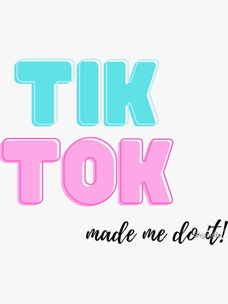 "Tik Tok Made Me Do It!" Sticker for Sale by Shywulfe | Redbubble