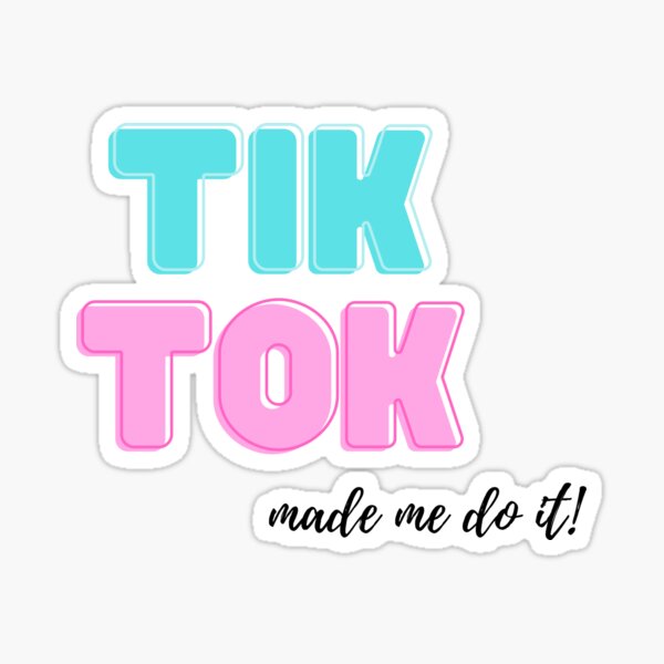 "Tik Tok Made Me Do It!" Sticker for Sale by Shywulfe | Redbubble