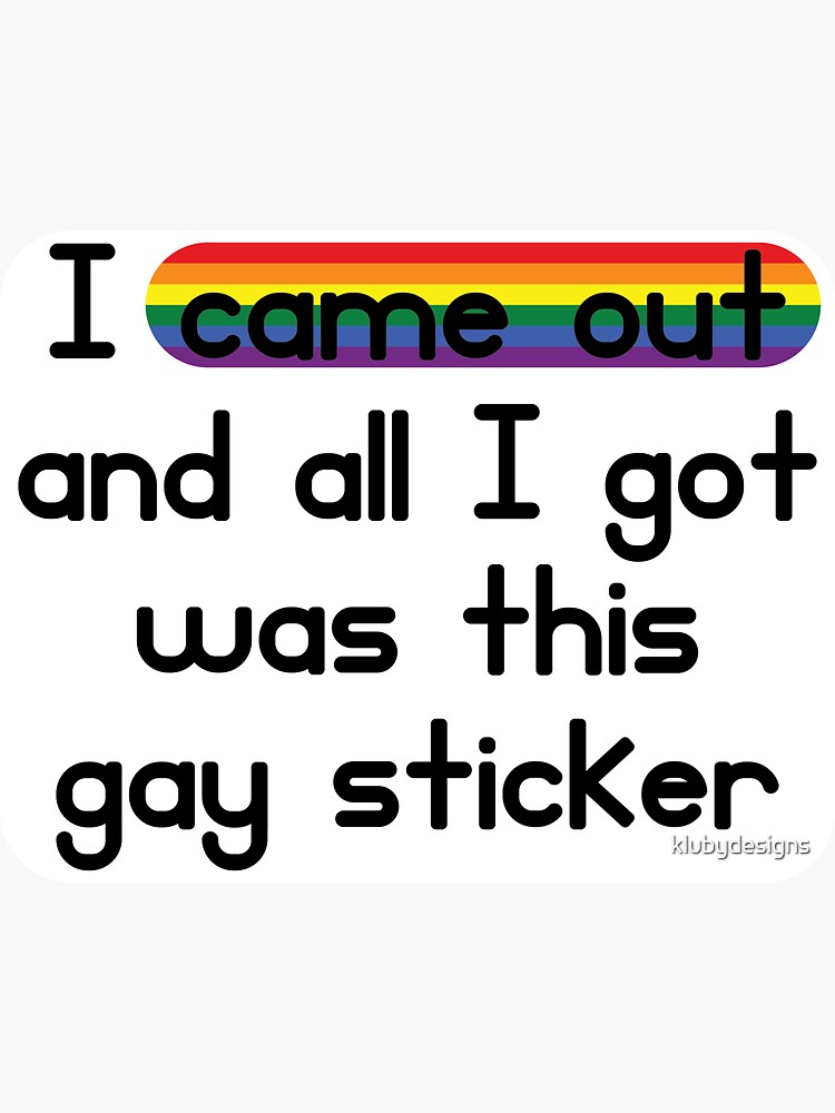 "I Came Out Sticker" Sticker for Sale by klubydesigns | Redbubble