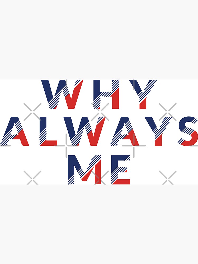 "WHY ALWAYS ME" Sticker for Sale by gurvindersohi3 | Redbubble