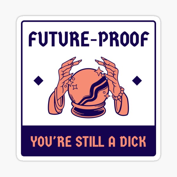 "Future-Proof" Sticker for Sale by OneSixtyFour | Redbubble