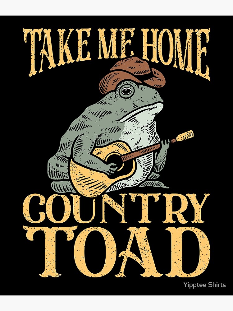 "Take Me Home Country Toad" Poster by dumbshirts | Redbubble