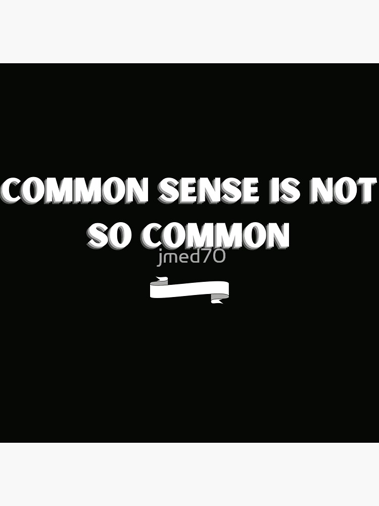 "COMMON SENSE IS NOT SO COMMON" Sticker by jmed70 | Redbubble