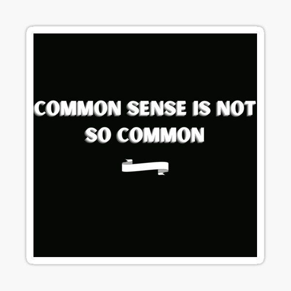 "COMMON SENSE IS NOT SO COMMON" Sticker by jmed70 | Redbubble